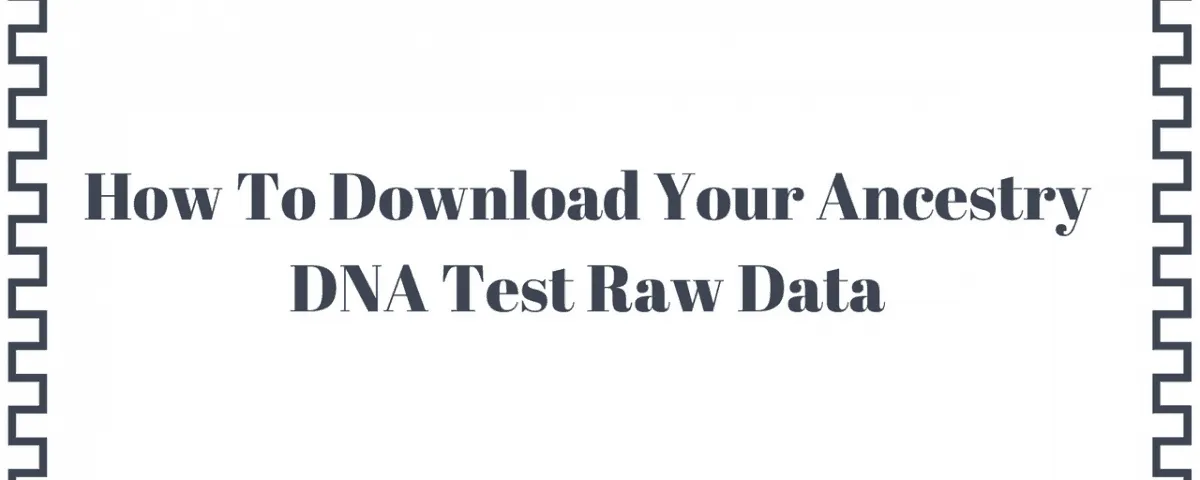 How To Download Ancestry.com Raw Data To Get Health Reports